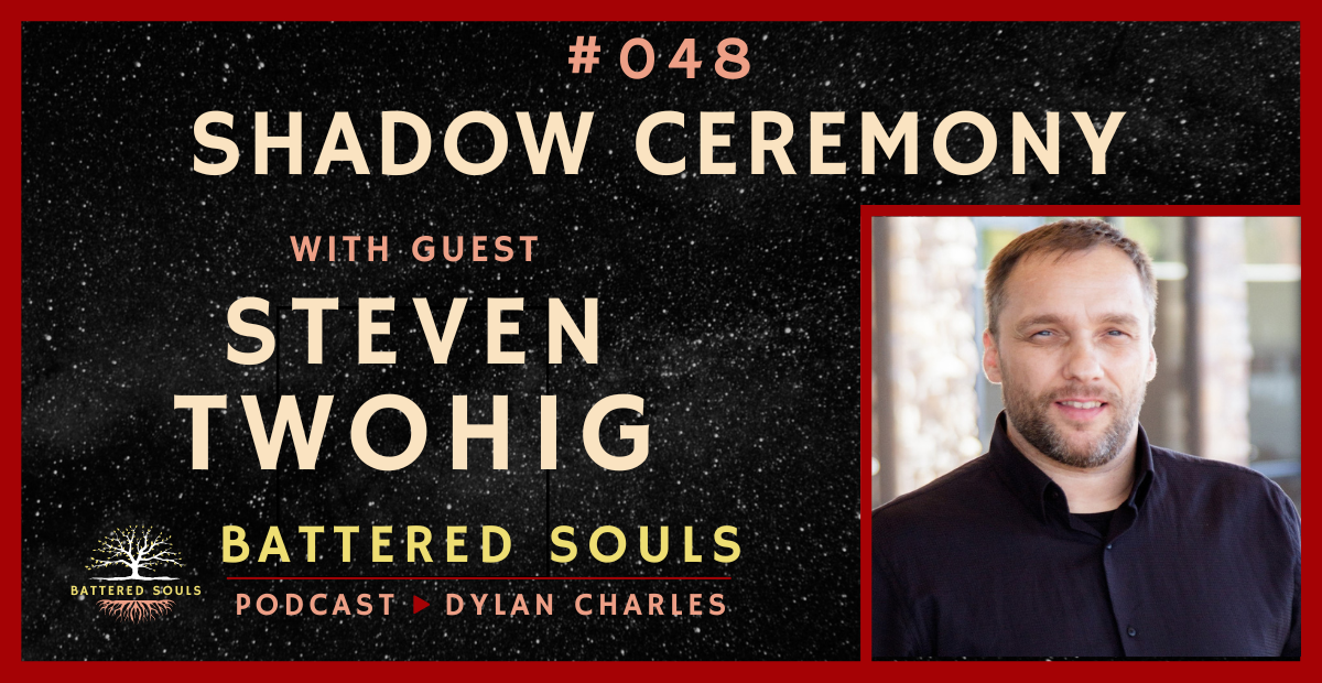 Battered Souls #048 - Shadow Ceremony with Steven Twohig