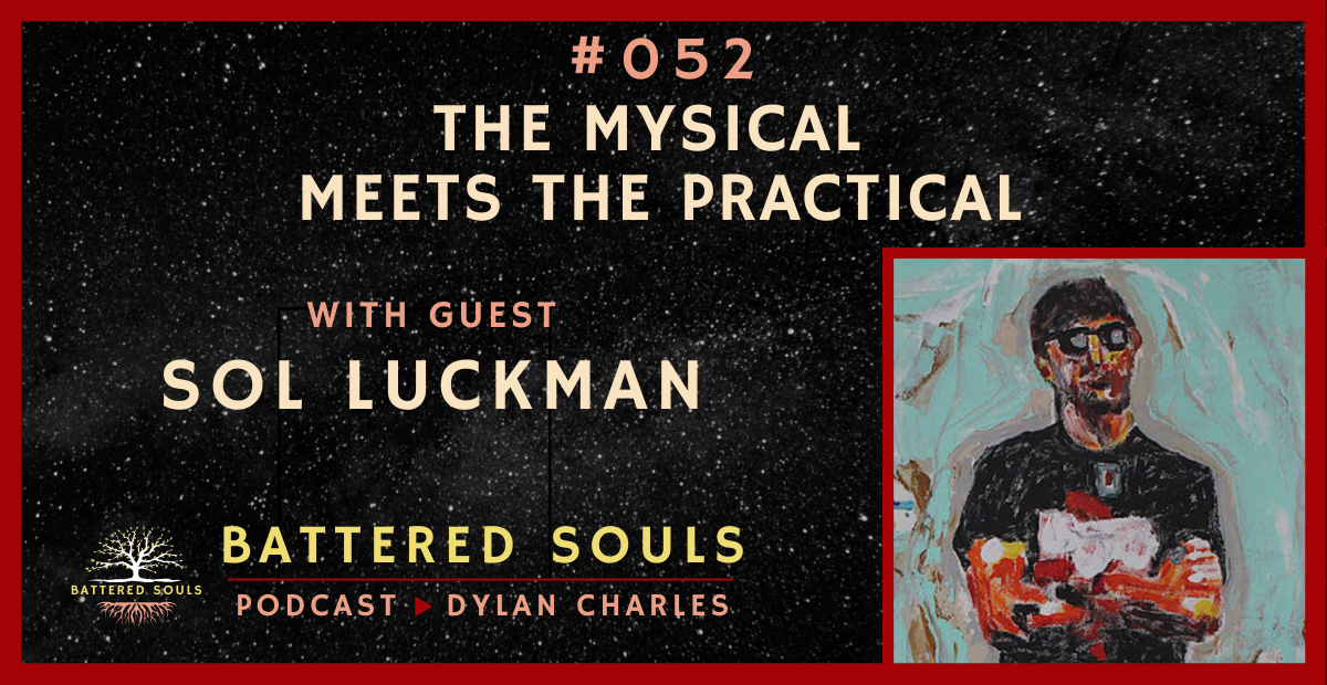 Battered Souls #052 - The Mystical Meets the Practical - Sol Luckman